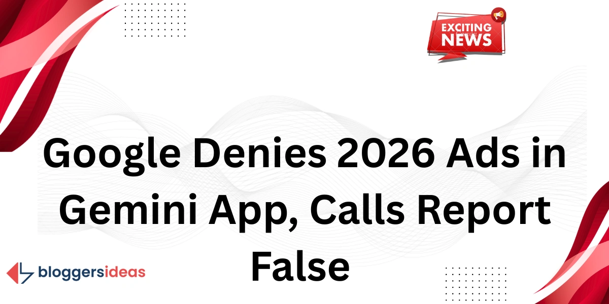 Google Denies 2026 Ads in Gemini App, Calls Report False 2025