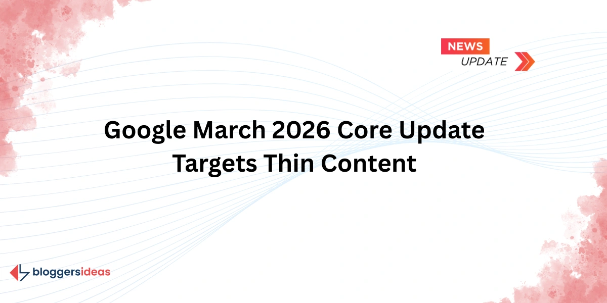 Google March 2026 Core Update Targets Thin Content